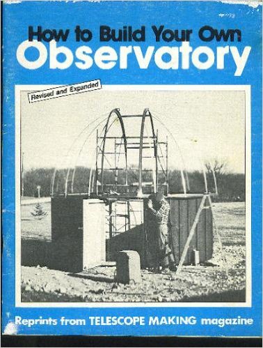 How to Build Your Own Observatory: Reprints from TELESCOPE MAKING ...