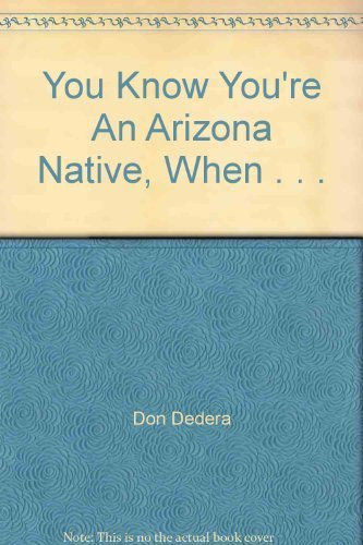 You Know You're An Arizona Native, When . . .: Don Dedera, Randy Irvine ...
