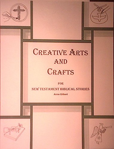 Creative arts and crafts: For New Testament biblical stories: Gilbert ...