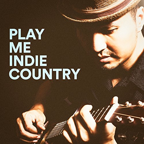 Play Me Indie Country by Country Music, Indie Music on Amazon Music ...
