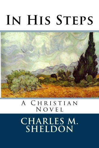 In His Steps: Sheldon, Charles M.: 9781481023122: Amazon.com: Books