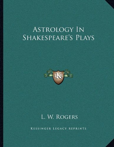 Astrology In Shakespeare's Plays: Rogers, L. W.: 9781163053003: Amazon ...