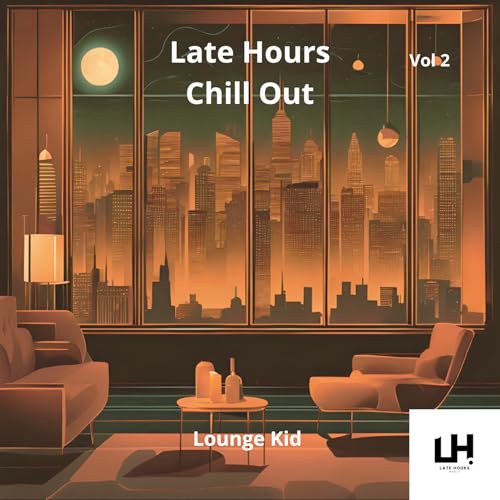 Play Late Hours Chill Out (Vol 2) by The Lounge Kid on Amazon Music
