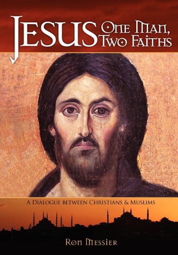 Jesus: One Man, Two Faiths: A Dialogue Between Christians and Muslims ...