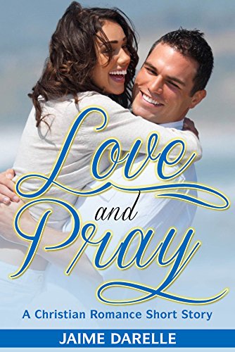 Romance: Love And Pray: A Christian Romance Short Story (Clean ...