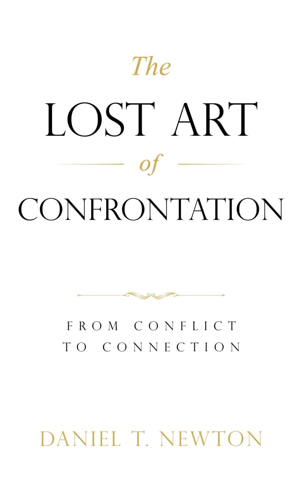 The Lost Art of Confrontation: From Conflict to Connection: Newton ...