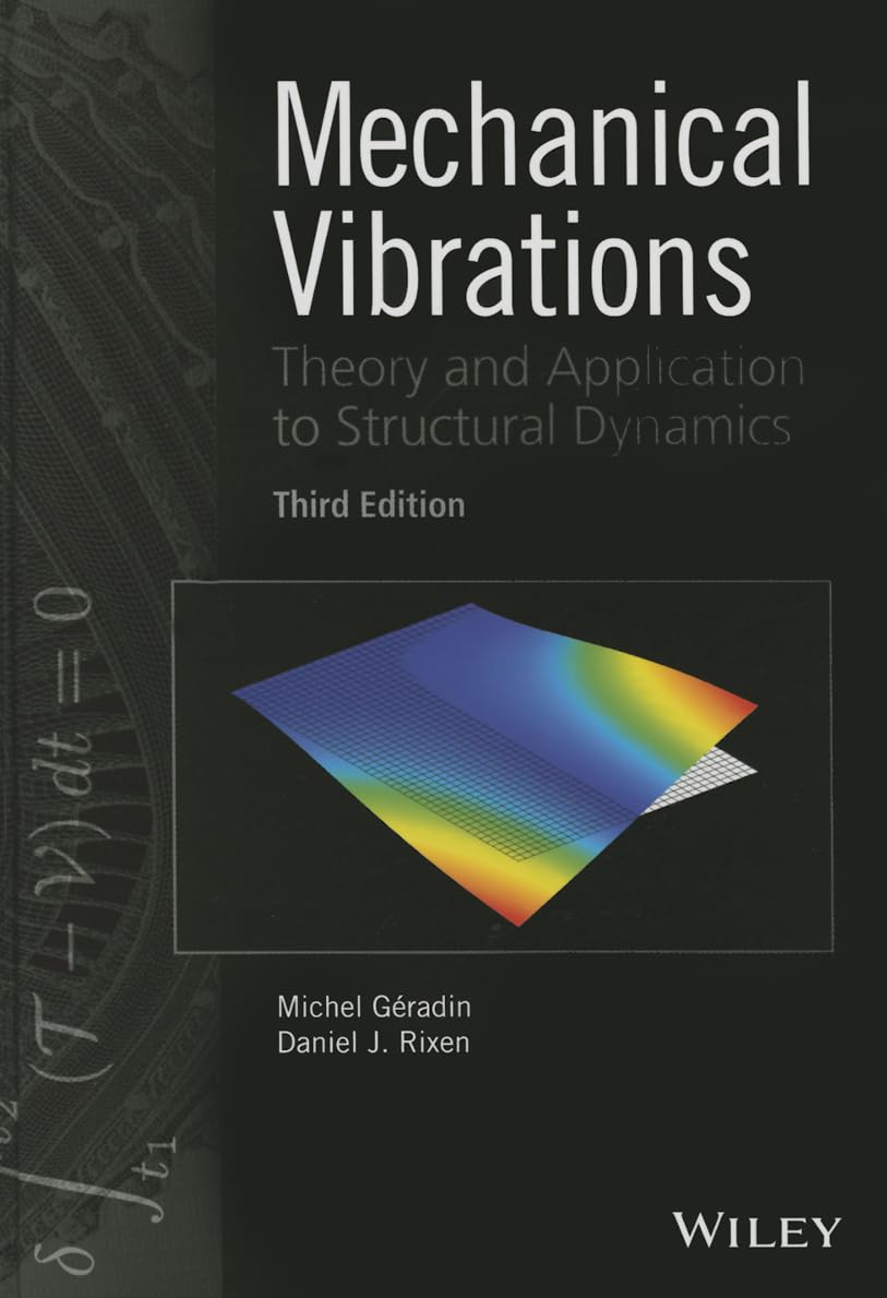 Mechanical Vibrations: Theory and Application to Structural Dynamics ...