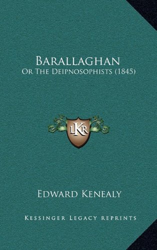 Barallaghan: Or The Deipnosophists (1845): Kenealy, Edward ...