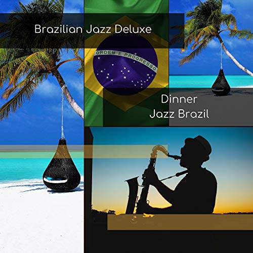 Amazon MusicでBrazilian Jazz DeluxeのDinner Jazz Brazilを再生する