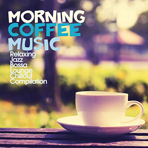 Play Morning Coffee Music (Relaxing Jazz Bossa Lounge Chillout ...