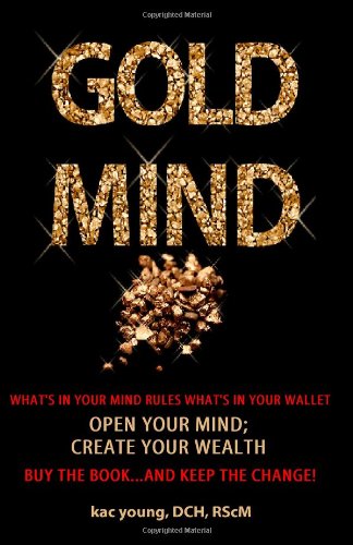 Gold Mind: Open Your Mind; Create Your Wealth: Young DCH RScM, Kac ...