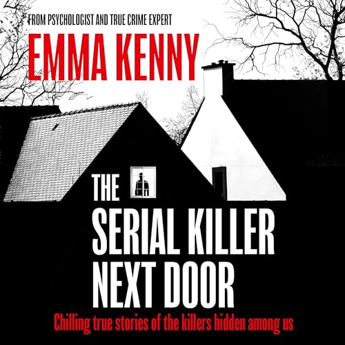 The Serial Killer Next Door (Audio Download): Emma Kenny, Emma Kenny ...