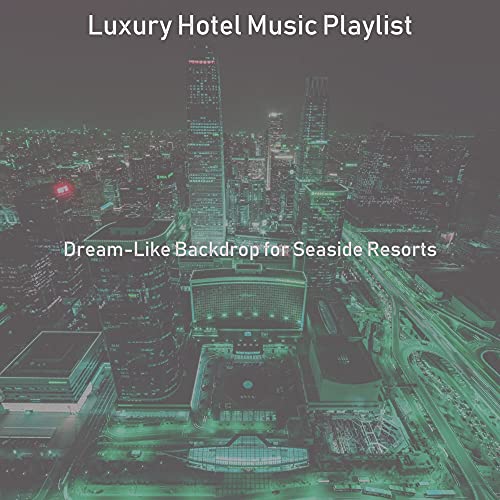Dream-Like Backdrop for Seaside Resorts de Luxury Hotel Music Playlist ...
