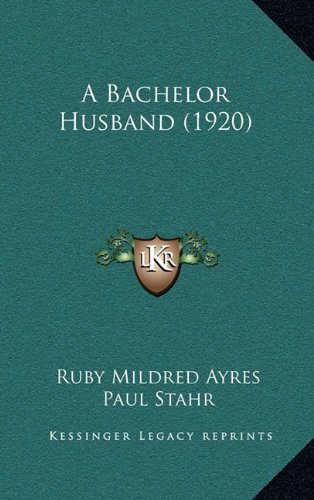 A Bachelor Husband (1920): Ayres, Ruby Mildred, Stahr, Paul ...