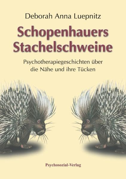 Schopenhauers Stachelschweine: Psychotherapiegeschichten über die Nähe ...