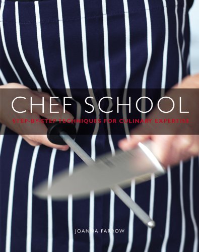 Chef School: Step-By-Step Techniques for Culinary Expertise: Farrow ...
