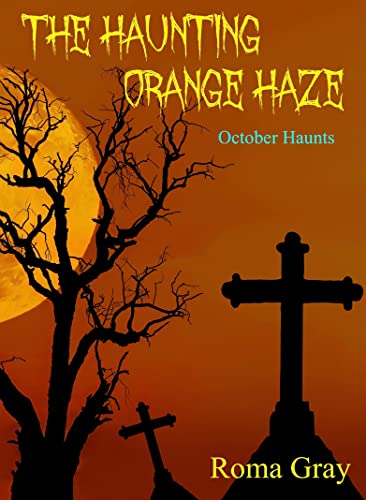 The Haunting Orange Haze (October Haunts Book 3) eBook : Gray, Roma: Amazon.in: Kindle Store
