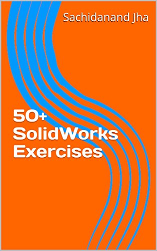 50+ SolidWorks Exercises, Jha, Sachidanand, eBook - Amazon.com