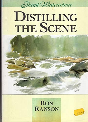 Distilling the Scene: Painting Watercolour: Ranson, Ron: 9780715300671 ...