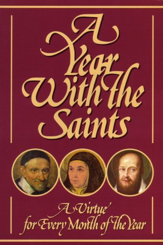 A Year With The Saints: Twelve Christian Virtues in the Lives and ...