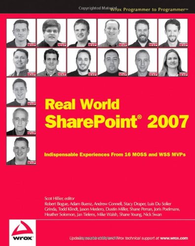 Real World SharePoint 2007: Indispensable Experiences From 16 MOSS and ...