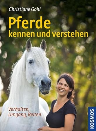 Pferde kennen und verstehen: Verhalten, Umgang, Reiten : Gohl ...