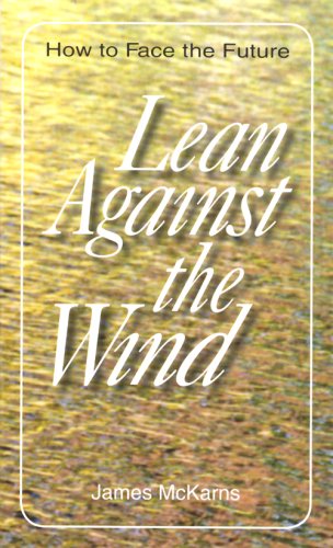 Lean Against the Wind: How to Face the Future: McKarns, James E ...