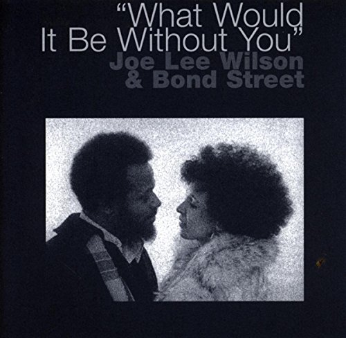 Play What Would It Be Without You by Joe Lee Wilson & Bond Street on ...