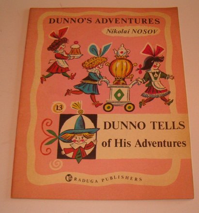 Dunno Tells of His Adventures (Dunno's Adventures, 13): Nikolai Nosov ...
