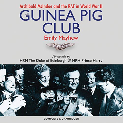 The Guinea Pig Club: Archibald McIndoe and the RAF in World War II ...