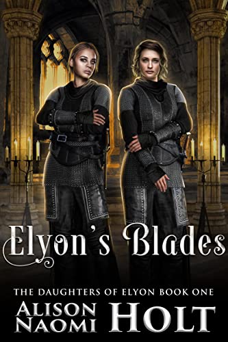 Elyon's Blades (The Daughters of Elyon Book 1) - Kindle edition by Holt ...