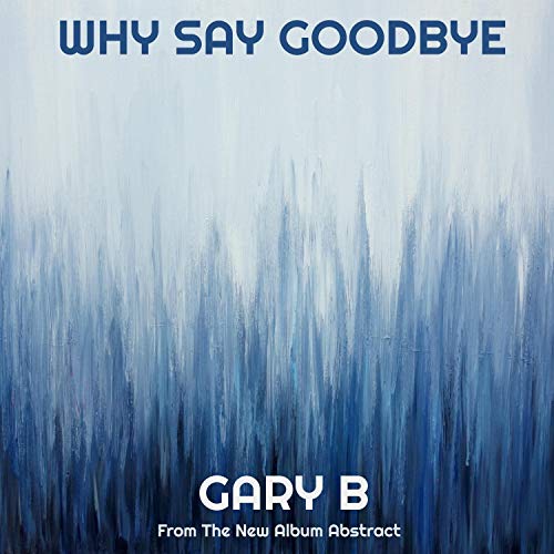 Why Say Goodbye [Explicit] by Gary B on Amazon Music - Amazon.com