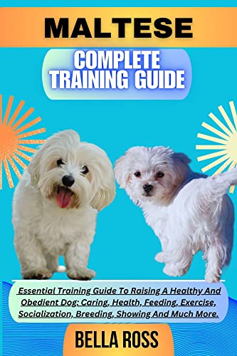 MALTESE COMPLETE TRAINING GUIDE: Essential Training Guide To Raising A ...