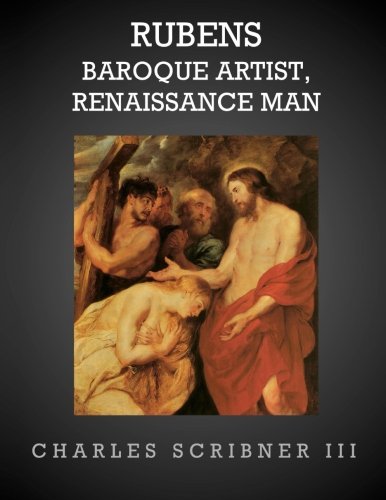 Rubens-Baroque Artist, Renaissance Man: Rubens: Scribner III, Charles ...