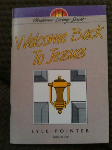 Welcome back to Jesus (Christian living series): Pointer, Lyle Bluford ...