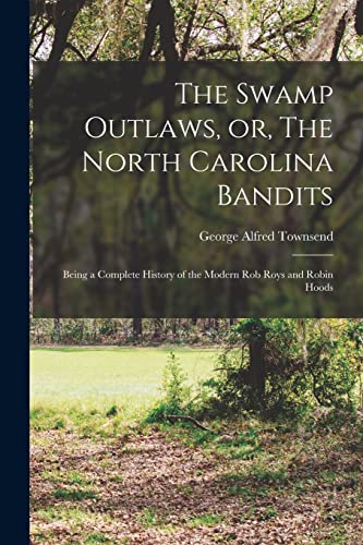 The Swamp Outlaws Or The North Carolina Bandits Being Complete ...