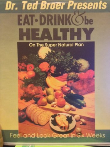 Dr. Ted Broer Presents Eat, Drink & Be Healthy on the Supernatural Plan ...