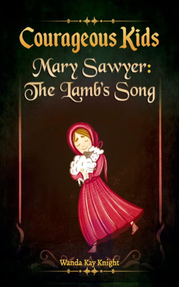 Mary Sawyer: The Lamb's Song: Courageous Kids (The Courageous Kids ...