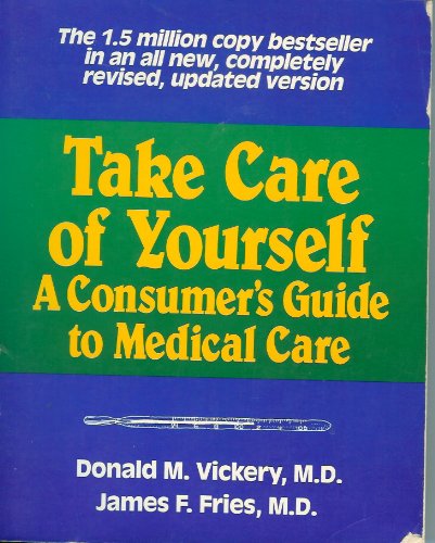 Take Care of Yourself: A Consumer's Guide to Medical Care: Vickery ...