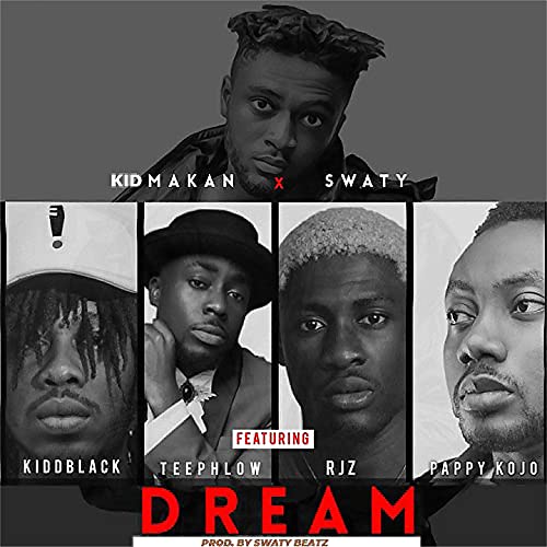 Dream de Kid Makan & Swaty feat. Pappy Kojo, KiddBlack, Teephlow & Rjz ...