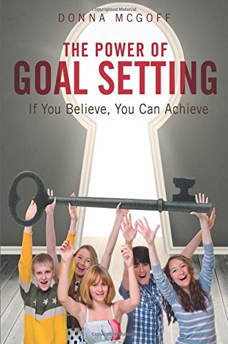 The Power of Goal Setting: If You Believe, You Can Achieve: Mcgoff ...