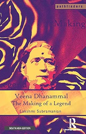 Veena Dhanammal The Making of a Legend: Lakshmi Subramanian ...