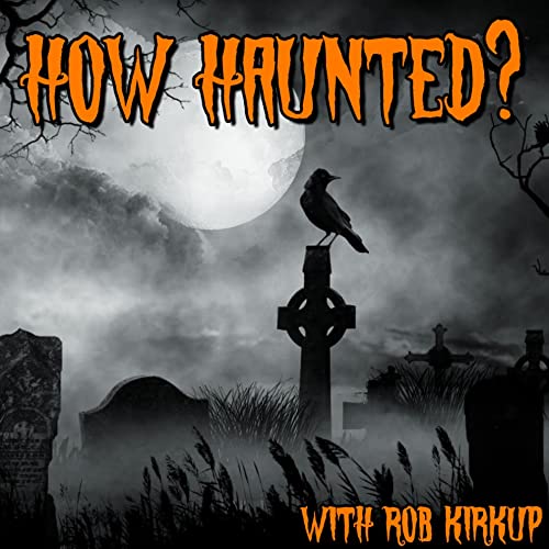 How Haunted? Podcast | Horrible Histories, Real Life Ghost Stories, and ...