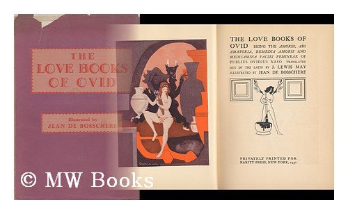 The Love Books Of Ovid Being The Amores, Ars Amatoria, Remedia Amoris ...
