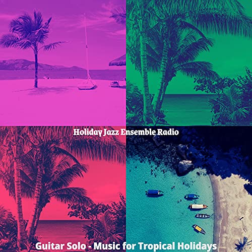 Écouter Guitar Solo - Music for Tropical Holidays par Holiday Jazz ...