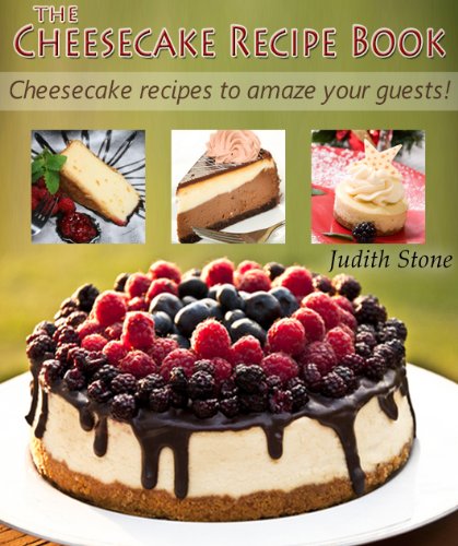 The Cheesecake Recipe Book - Cheesecake recipes to amaze your guests ...