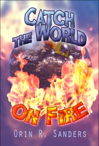 Catch the World on Fire: Sanders, Orin R.: 9781608369027: Amazon.com: Books