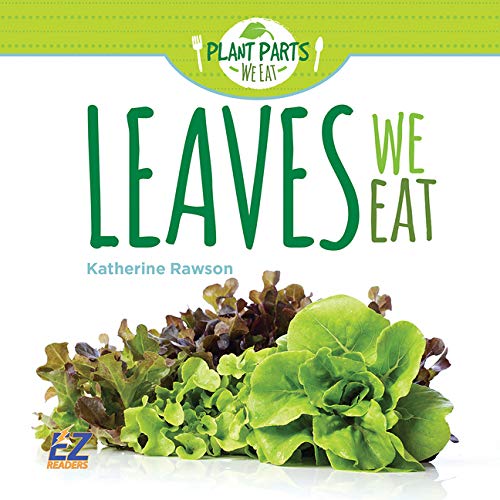 Leaves We Eat (Plant Parts We Eat): Rawson, Katherine: 9781584150565 ...