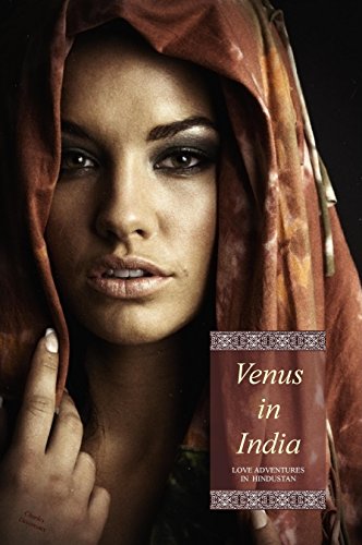 Venus in India (Illustrated): Love Adventures in Hindustan (In Three ...