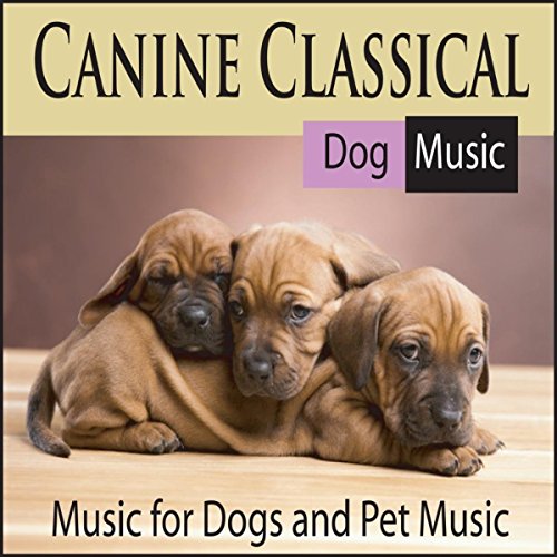 Play Canine Classical Dog Music: Music for Dogs and Pet Music by John ...